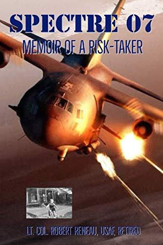 Spectre 07: Memoir of a Risk-Taker: Reneau, USAF, Ret, Lt Col Robert ...