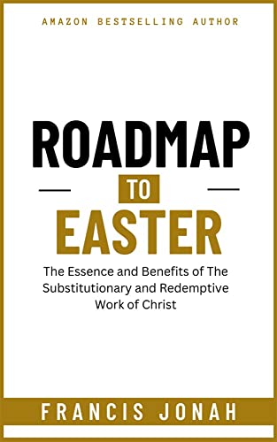 Roadmap To Easter: The Essence and Benefits Of The Substitutionary and ...
