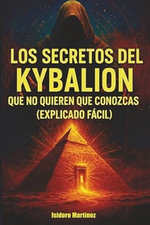 Los Secretos Ocultos del Kybalion: Explicación fácil e ilustrada de los principios herméticos ...