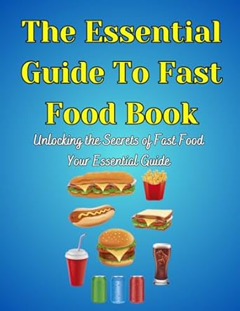 The Essential Guide To Fast Food Book: Unlocking the Secrets of Fast ...