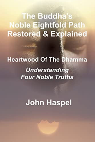 The Buddha's Noble Eightfold Path Restored And Explained: Heartwood of ...