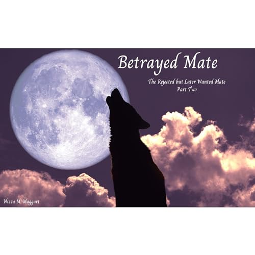 Amazon.com: Betrayed Mate: The Rejected but Later Wanted Mate: Part Two (Audible Audio Edition ...