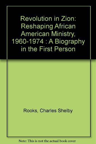 Revolution in Zion: Reshaping African American Ministry, 1960-1974 : A ...