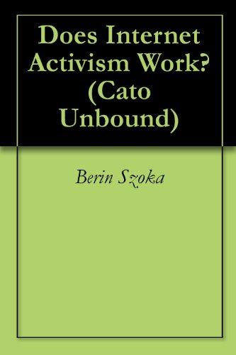 Does Internet Activism Work? (Cato Unbound Book 5072012) - Kindle ...