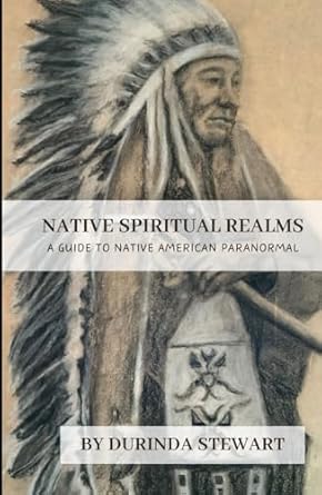 Native Spiritual Realms: A Guide to Native American Paranormal: Stewart ...