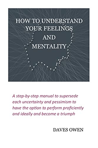 HOW TO UNDERSTAND YOUR FEELINGS AND MENTALITY: AN AMAZING STEP BY STEP ...