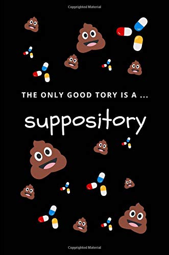 The Only Good Tory is a Suppository: Blank Lined Journal/Notebook ...
