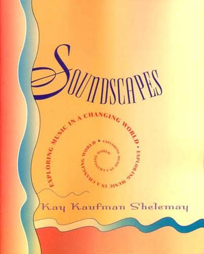 Soundscapes : Exploring Music in a Changing World: Kay Kaufman Shelemay ...