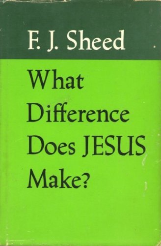 What Difference Does Jesus Make?: Frank Sheed: Amazon.com: Books