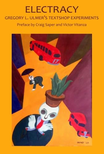 Electracy: Gregory L. Ulmer’s Textshop Experiments (Critical Studies in ...