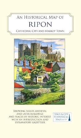 An Historical Map of Ripon: Cathedral City and Market Town: 19 (Town & City Historical Maps ...