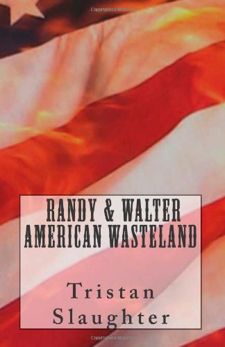 Randy & Walter; American Wasteland (Randy & Walter Trilogy): Slaughter ...