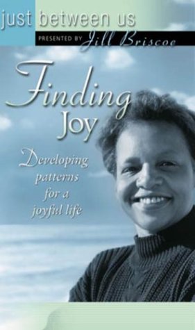 Finding Joy: Developing Patterns for a Joyful Life (Just Between Us ...