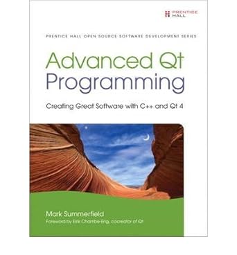 [ ADVANCED QT PROGRAMMING CREATING GREAT SOFTWARE WITH C++ AND QT 4 BY ...