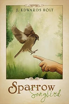Sparrow Songbird - Kindle edition by Holt, J. Edwards. Literature ...