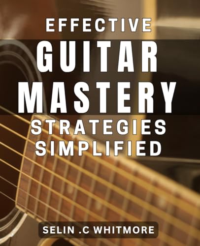 Snapklik.com : Effective Guitar Mastery Strategies Simplified: Unlock ...