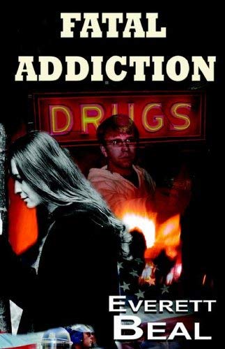Fatal Addiction: Beal, Everett: 9780976411574: Amazon.com: Books