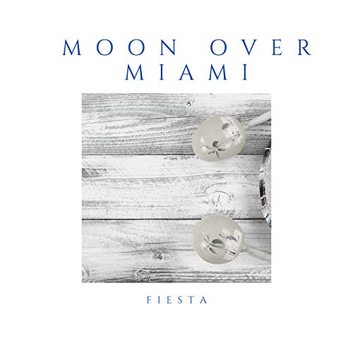 Fiesta by Moon Over Miami on Amazon Music - Amazon.com