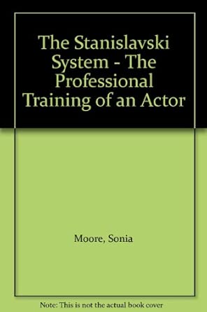 The Stanislavski System - The Professional Training of an Actor: Sonia Moore: Amazon.com: Books