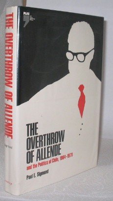 THE OVERTHROW OF ALLENDE AND THE POLITICS OF CHILE, 1964-1976 (PITT ...