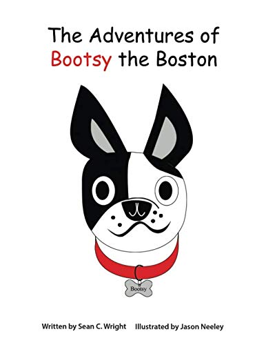 The Adventures of Bootsy the Boston: Wright, Sean C., Neeley, Jason ...