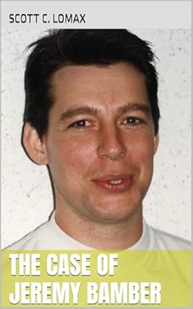 Amazon.com: The Case of Jeremy Bamber eBook : Lomax, Scott C.: Kindle Store