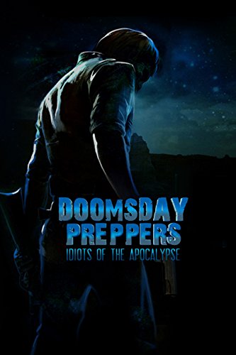 Amazon.com: DOOMSDAY PREPPERS: Idiots of the Apocalypse eBook ...