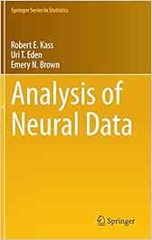 Analysis of Neural Data (Springer Series in Statistics) : Kass, Robert E., Eden, Uri T., Brown ...
