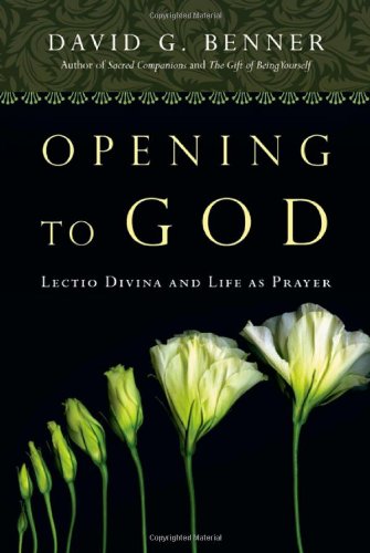 Opening to God: Lectio Divina and Life as Prayer: David G. Benner ...