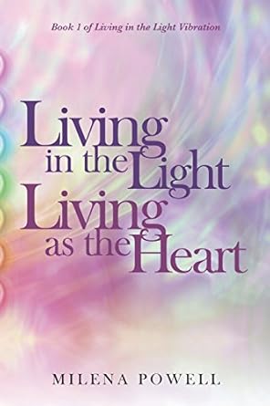 Living in the Light, Living as the Heart: A Handbook for Awakening ...