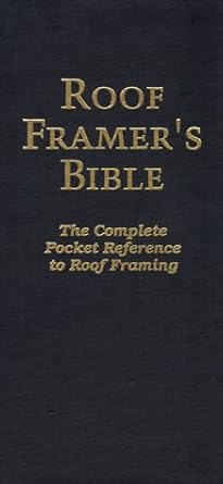 Roof Framer's Bible: The Complete Pocket Reference to Roof Framing ...