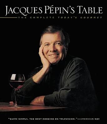 Jacques Pépin's Table: The Complete "Today's Gourmet": Pepin, Jacques ...