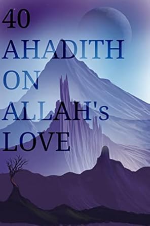 40 Ahadith on Allahs love eBook : Ghaffar, Amna: Amazon.in: Kindle Store