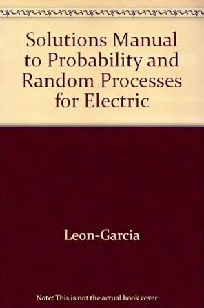 Solutions Manual to Probability and Random Processes for Electrical Engineering (Addison-Wesley ...