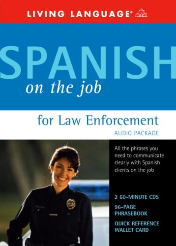 Spanish on the Job for Law Enforcement Audio Package: Living Language ...