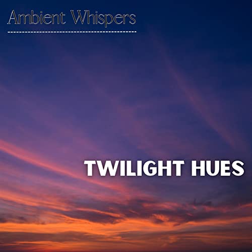 Amazon.co.jp: Twilight Hues : Ambient Whispers: Digital Music