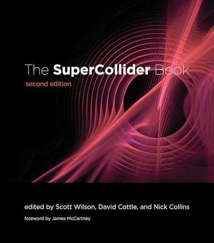 The SuperCollider Book, second edition: Wilson, Scott, Cottle, David ...