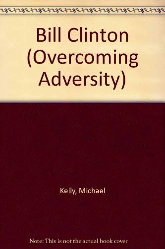 Bill Clinton: Politician (Overcoming Adversity): Kelly, Michael ...