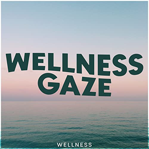 Play Wellness Gaze by Wellness on Amazon Music