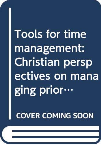 Tools for time management: Christian perspectives on managing ...
