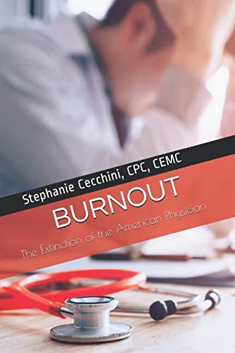 BURNOUT: The Extinction of the American Physician: Cecchini, Stephanie ...