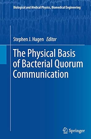 The Physical Basis of Bacterial Quorum Communication : Hagen, Stephen J ...