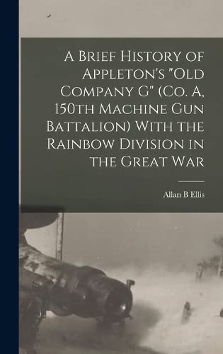 A Brief History of Appleton's "Old Company G" (Co. A, 150th Machine Gun ...