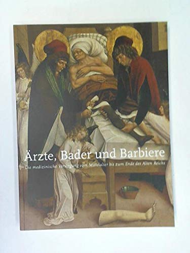 Ärzte, Bader und Barbiere. Die medizinische Versorgung vom Mittelalter ...