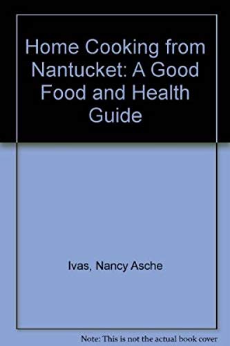 Home Cooking from Nantucket: A Good Food and Health Guide: Ivas, Nancy ...