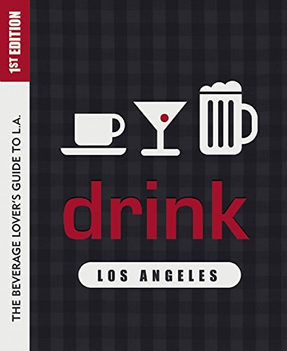 Amazon.com: Drink: Los Angeles: The Drink Lover's Guide to L.A. eBook ...