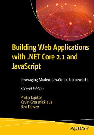 Building Web Applications with .NET Core 2.1 and JavaScript: Leveraging ...