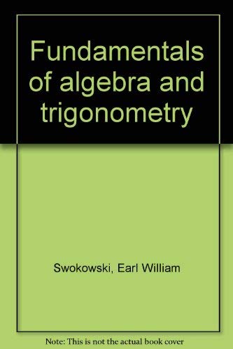 Fundamentals of algebra and trigonometry: Swokowski, Earl W.; Cole ...