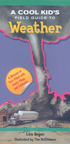 A Cool Kid's Field Guide to Weather: Lisa Regan, Tim Hutchinson ...