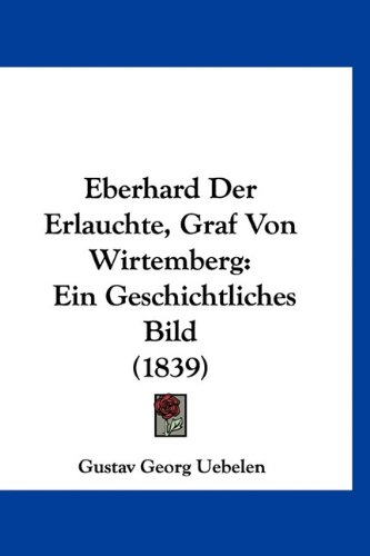 Buy Eberhard Der Erlauchte, Graf Von Wirtemberg: Ein Geschichtliches ...